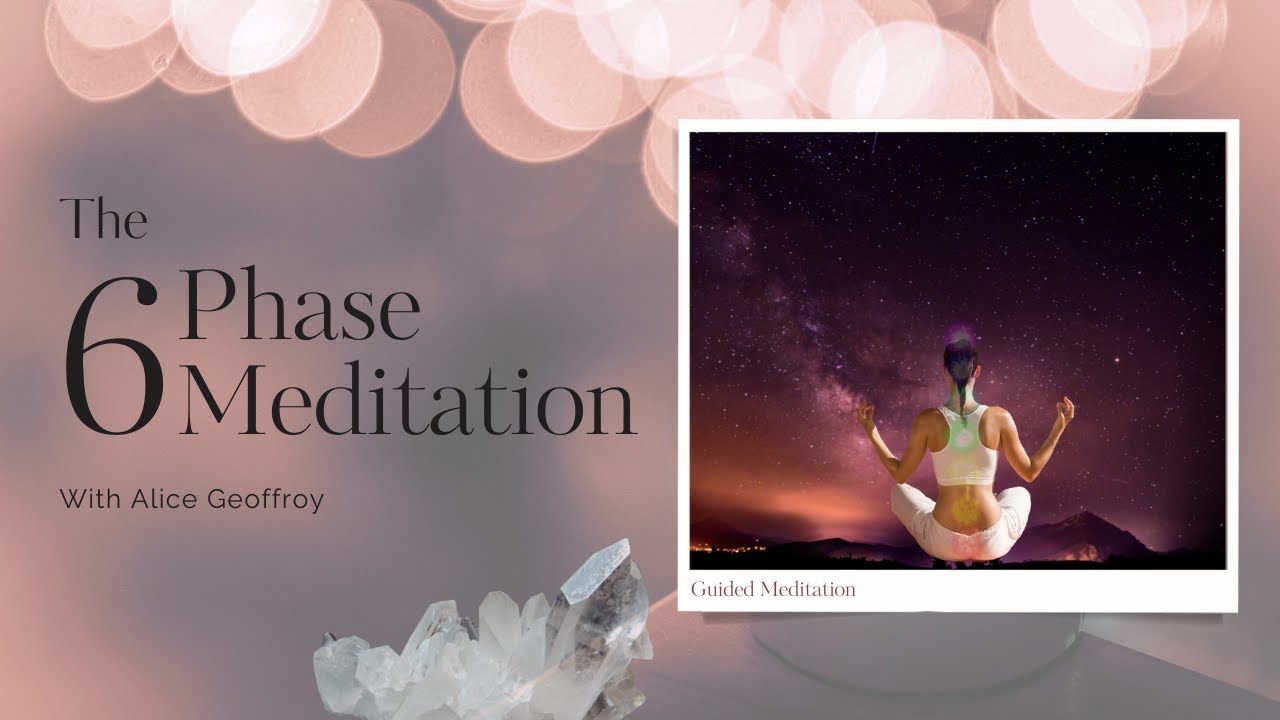 The 6 Phase Meditation Guided by Alice Geoffroy - YouTube