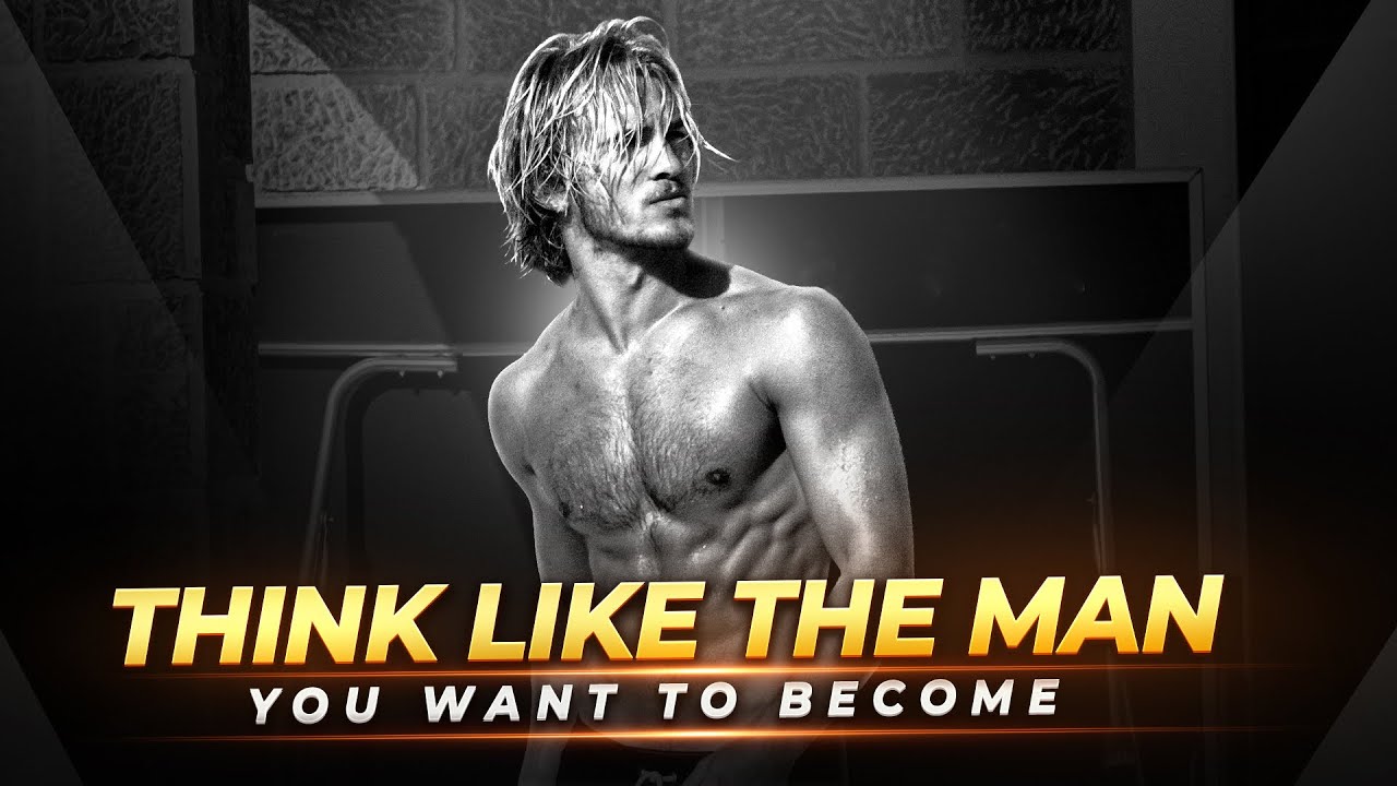 How to think like the man you want to become (from a guy that became ...
