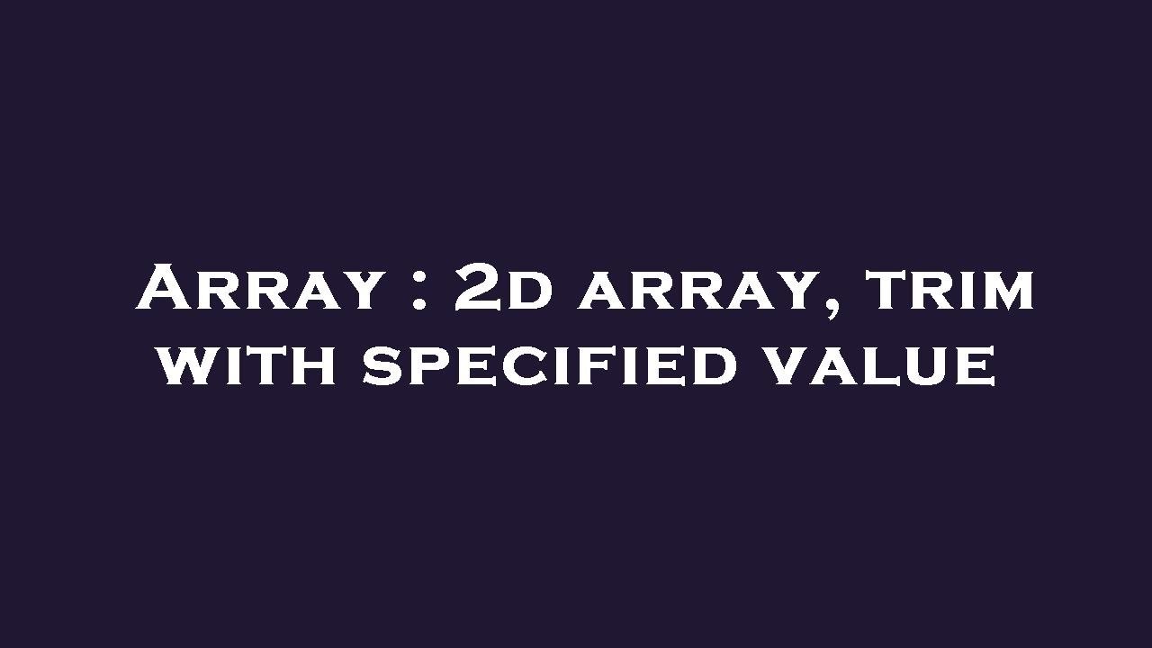 Array 2d Array Trim With Specified Value Youtube 0301