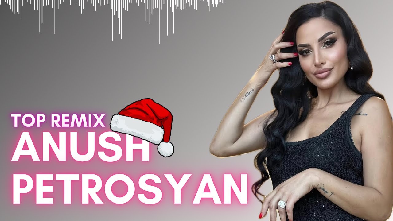 Anush Petrosyan - Top Remix 2025 - YouTube