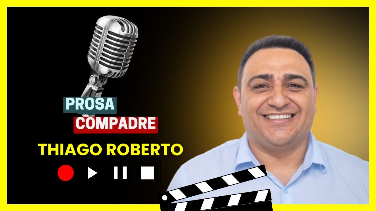 THIAGO ROBERTO - Prosa de Compadre. Podcast - YouTube