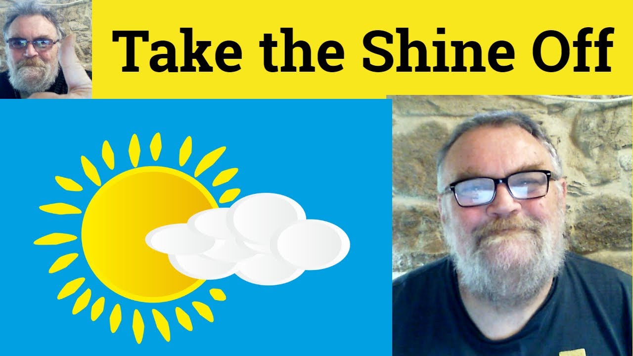 😎 Take the Shine Off Meaning - Take The Shine off Defined - Take the ...