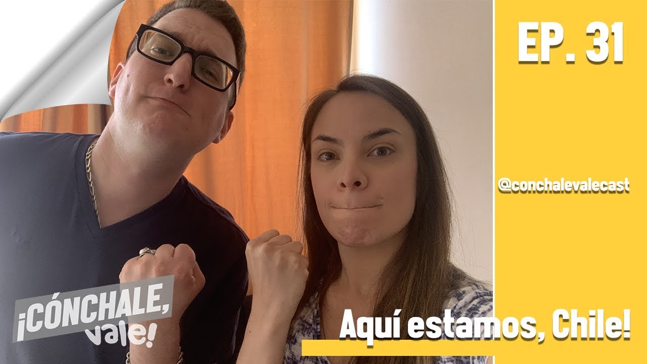 ¡Cónchale, vale! Ep 31 - Aquí estamos, Chile! - YouTube
