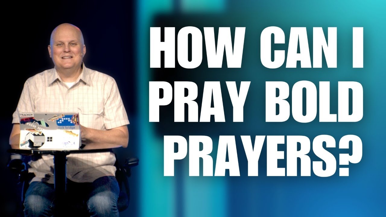 How can I pray bold prayers? - YouTube