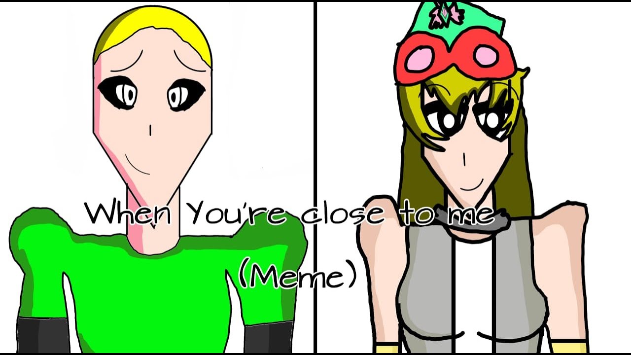 When You re close to me (meme FT @caefrecita/@chaefresitaaa670 and Alan ...