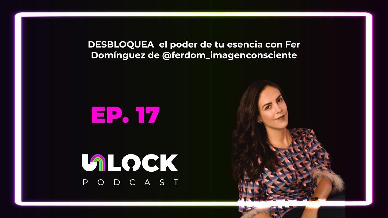 EP 17 DESBLOQUEA el poder de tu esencia. - YouTube