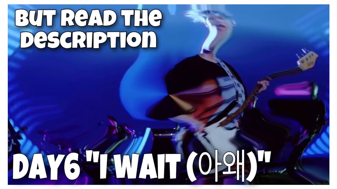 DAY6 (데이식스) “I wait(아 왜)” but read the description - YouTube Music