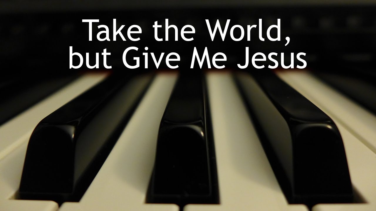 Take the World, but Give Me Jesus - piano instrumental hymn with lyrics ...