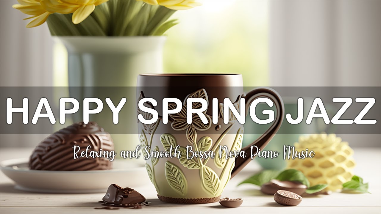 Relaxing Morning Spring Jazz ☕ Happy Piano Jazz Coffee and Bossa Nova ...