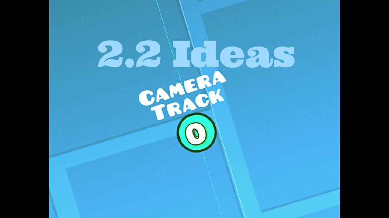 Geometry Dash | Camera Track (2.2 Ideas) - YouTube