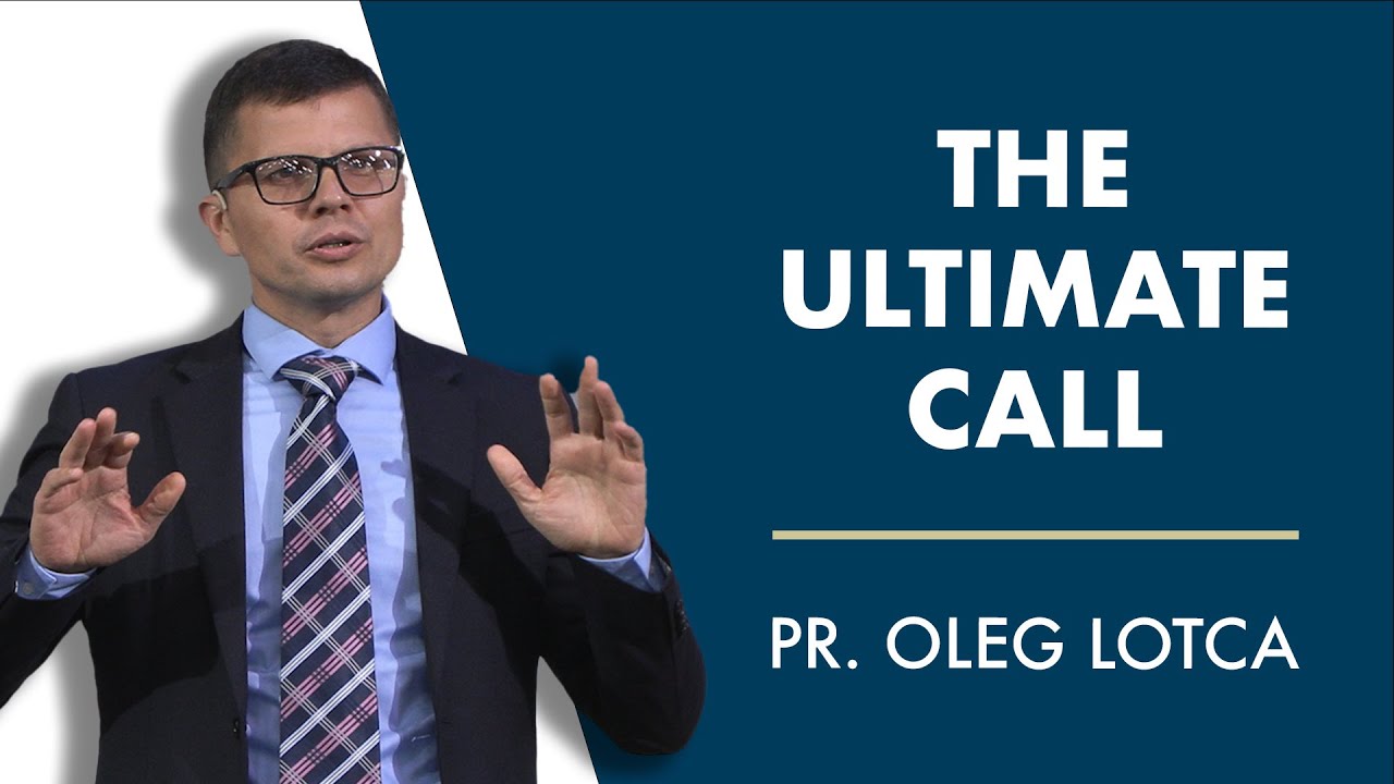 The Ultimate Call | Pr. Oleg Lotca - YouTube