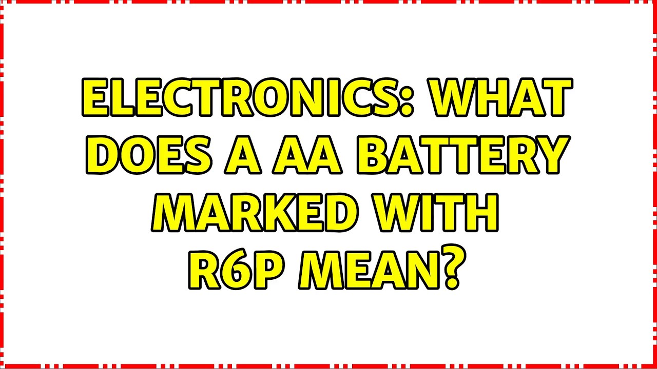 Electronics: What does a AA battery marked with R6P mean? - YouTube