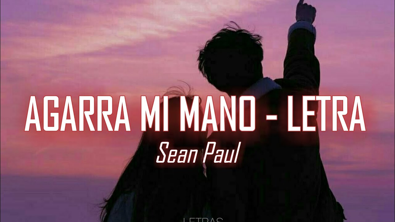 Agarra mi mano - Sean Paul (Letra Lyrics) - YouTube
