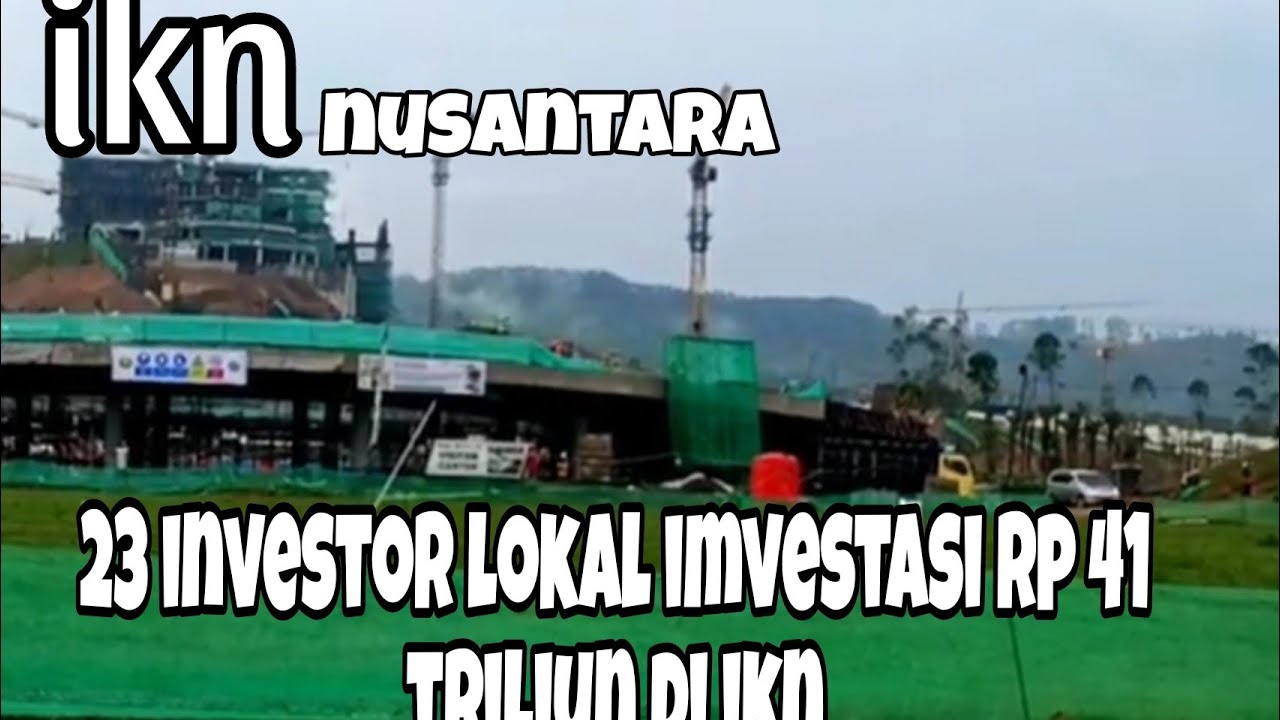 23 Investor Pelopor Telah ''Groundbreaking'' di IKN, Total Nilai ...