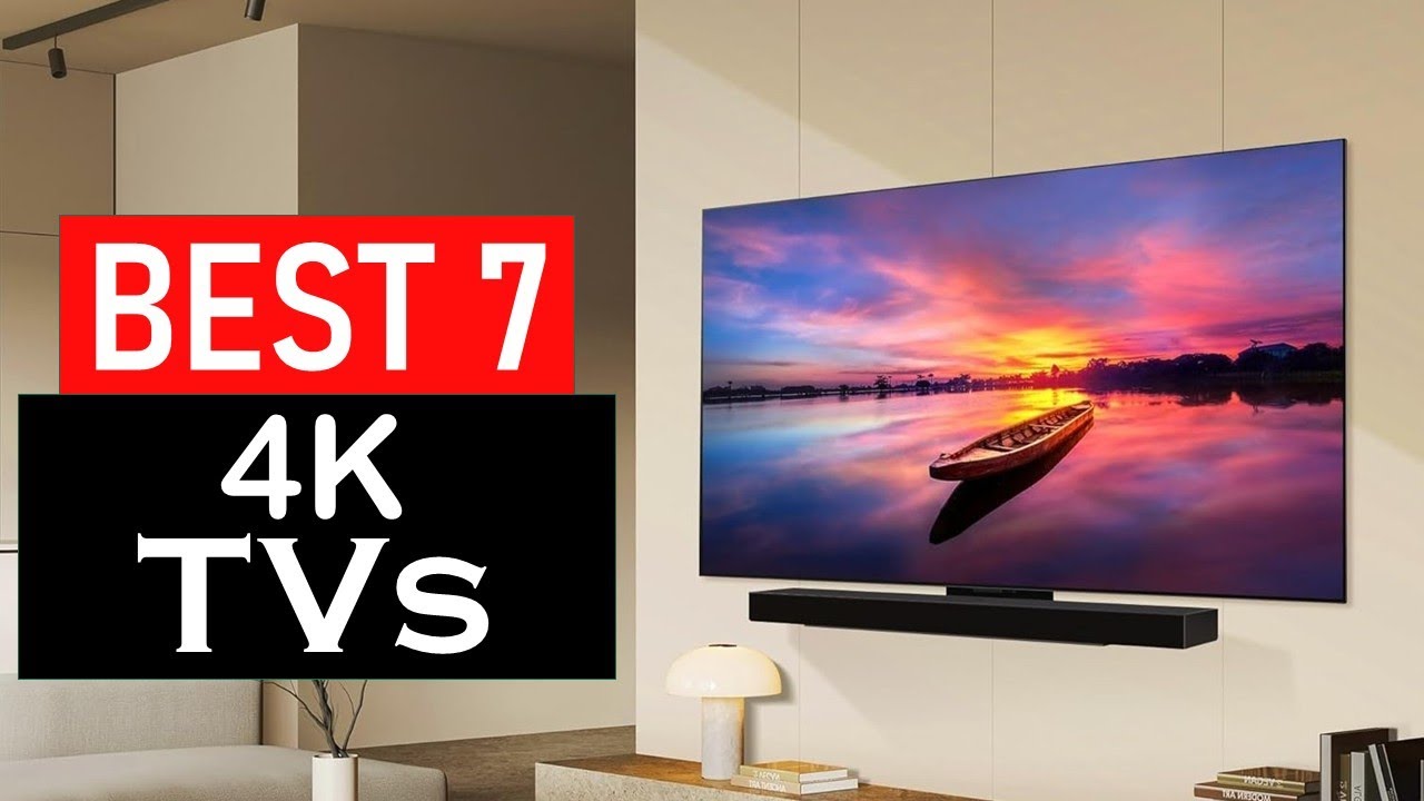 Top 7 Best 4K TVs 2025 | Best 7 4K TVs | Watch Before You Buy! - YouTube