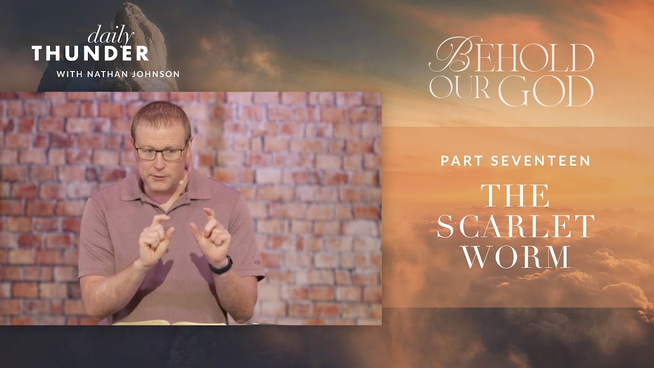 The Scarlet Worm // Behold Our God 17 (Nathan Johnson) - YouTube