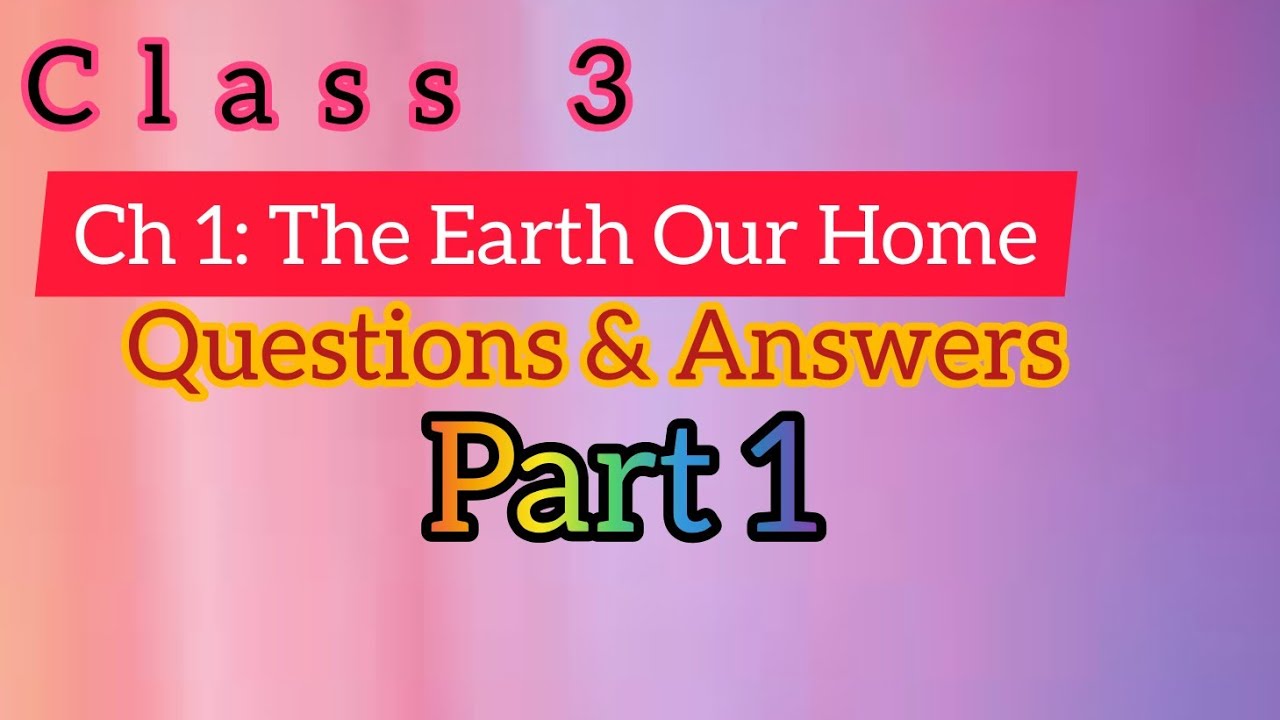 Class 3|| Ch 1: The Earth Our Home|| Question & Answers ( Part 1) - YouTube