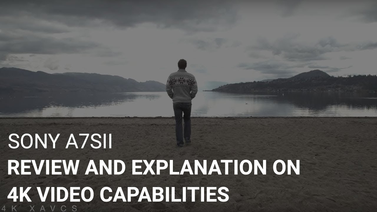 Sony a7Sii Review And Explanation On 4K Video Capabilities - YouTube