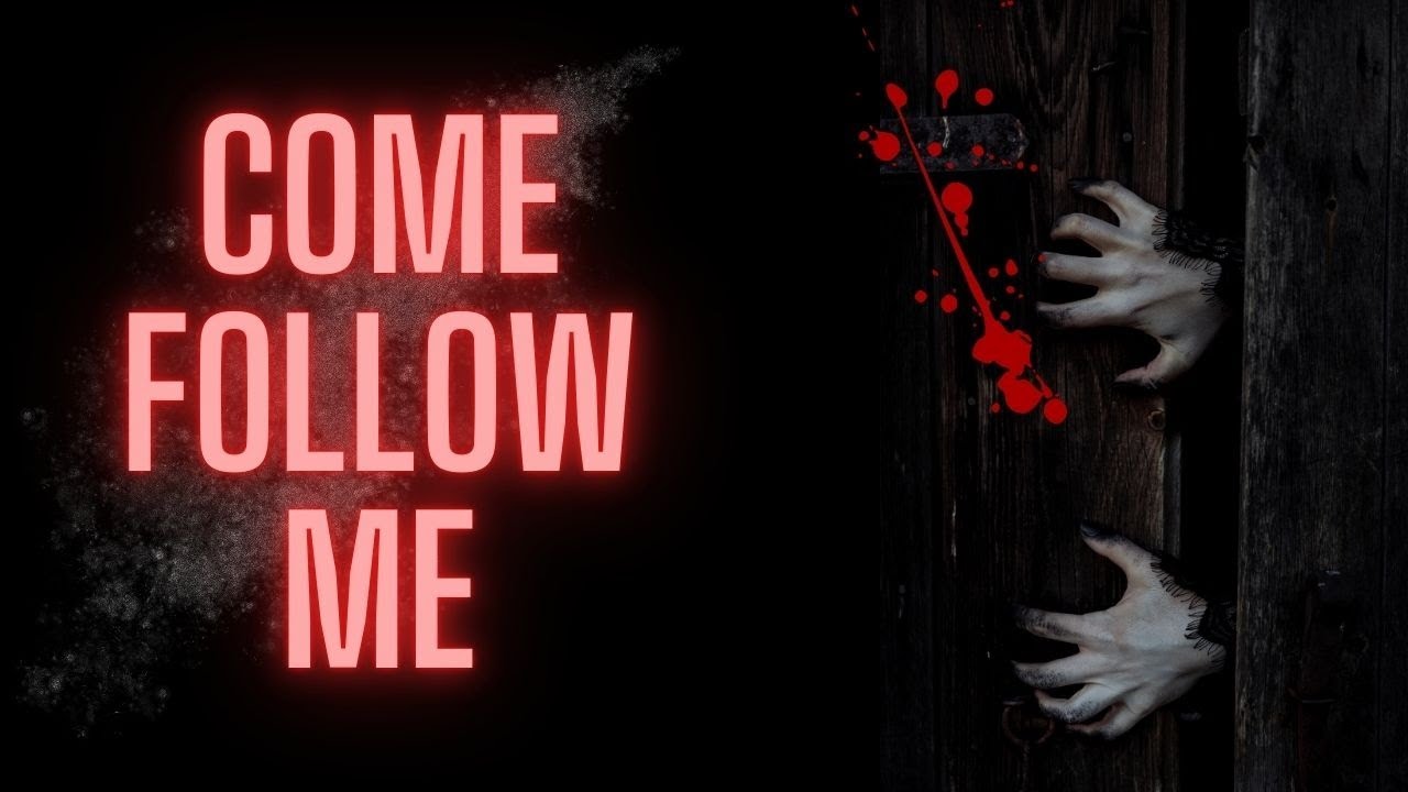 "Come Follow Me" Creepypasta - YouTube