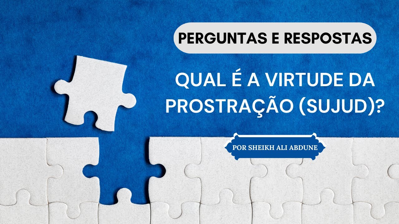 Perguntas & Respostas | Qual é a virtude da prostração/sujud? | Sheikh ...