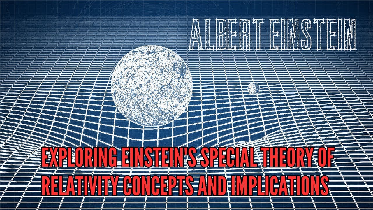 Exploring Einstein's Special Theory of Relativity Concepts and Implications - YouTube