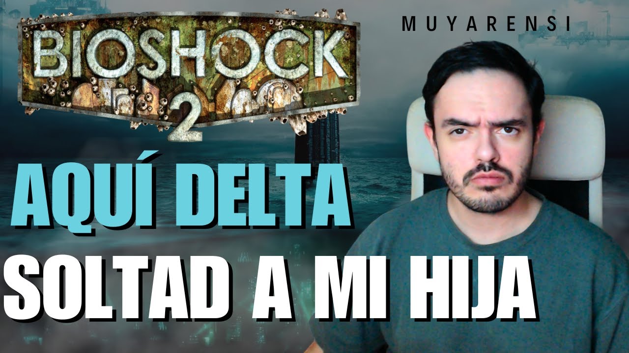 AQUÍ DELTA... SOLTAD A MI HIJA, PRIMER AVISO. BIOSHOCK 2 - YouTube