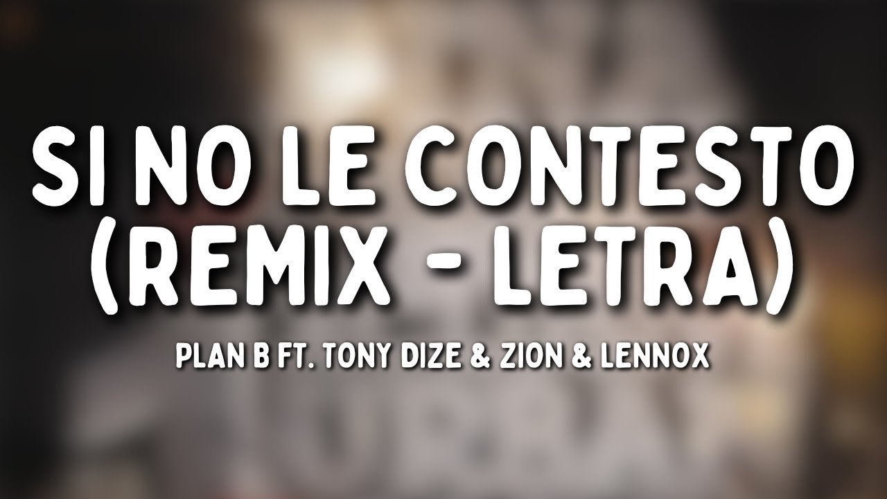 Plan B - Si No Le Contesto (Remix - Letra) feat. Tony Dize & Zion ...