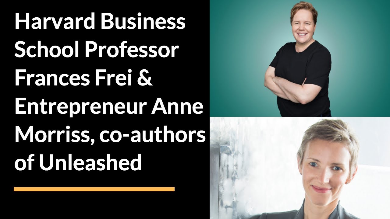 Harvard Business School Professor Frances Frei & Entrepreneur Anne ...