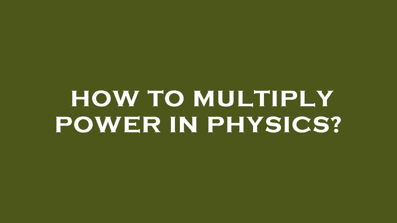 How to multiply power in physics? - YouTube
