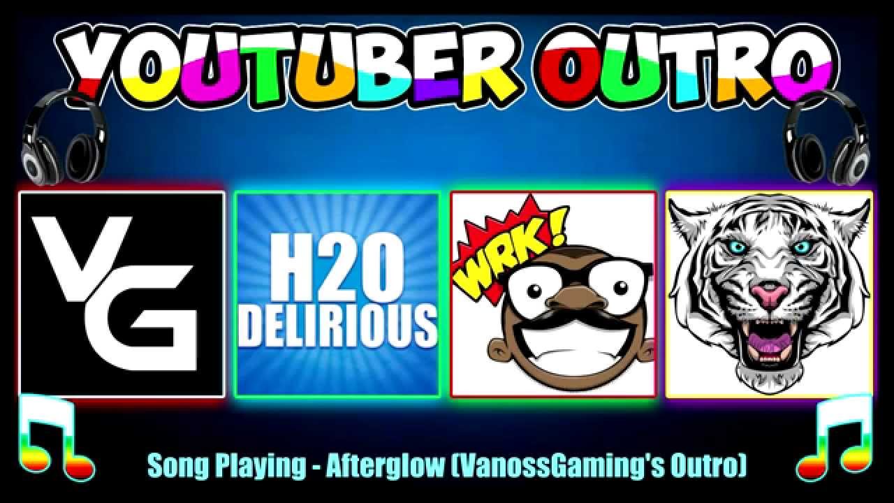 YouTuber Outro Songs VanossGaming,H2O Delirious,BasicallyIDoWrk,I Am ...