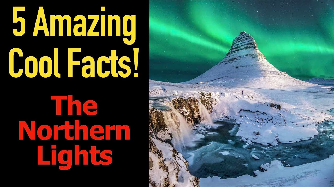 5 Fascinating Facts About The Northern Lights - YouTube