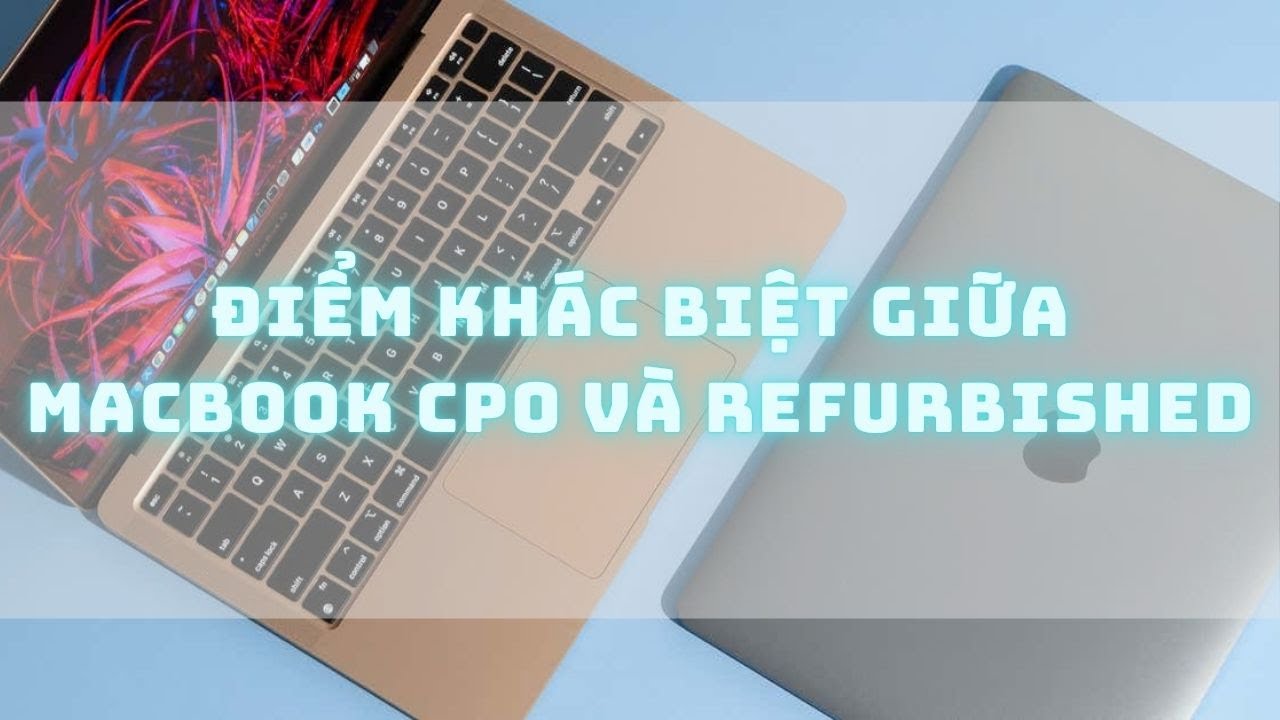 ĐIỂM KHÁC BIỆT GIỮA MACBOOK CPO VÀ REFURBISHED | Viettech88.vn - YouTube
