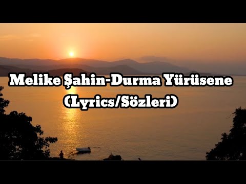 Melike Şahin-Durma Yürüsene (Lyrics/Sözleri)