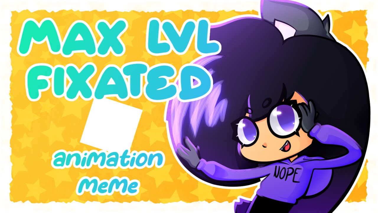 MAX LVL FIXATED - ANIMATION MEME - YouTube