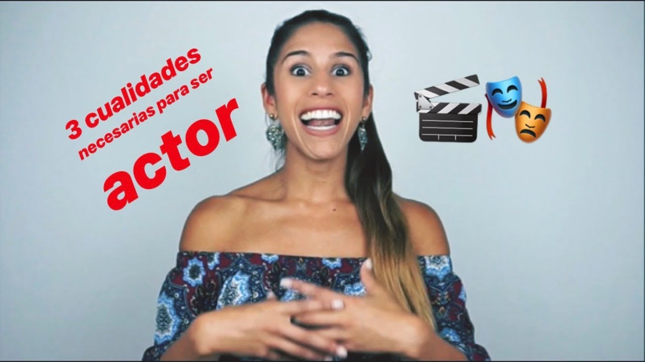 3 Cualidades necesarias para ser actor - Estefany Gomez - YouTube