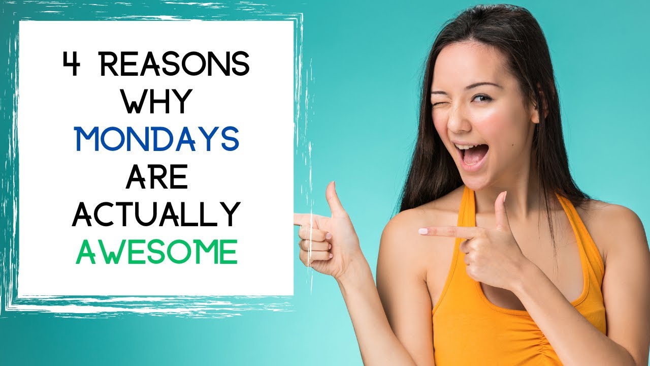 4 Reasons Why MONDAYS Are Actually AWESOME - YouTube