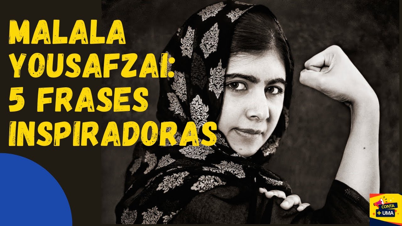 MALALA YOUSAFZAI FRASES MARCANTES E INSPIRADORAS - YouTube
