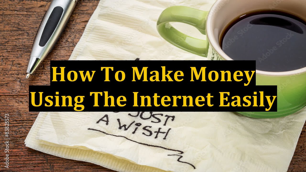 How To Make Money Using The Internet Easily - YouTube