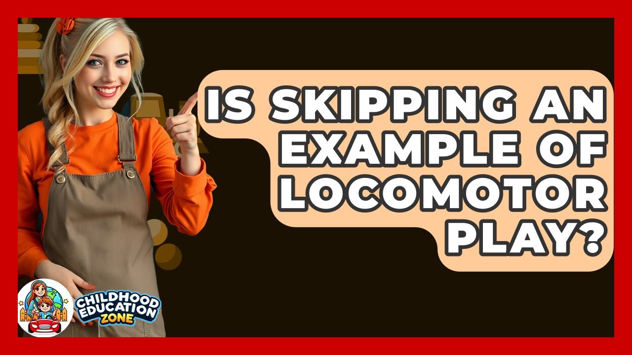 Is Skipping An Example Of Locomotor Play? - Childhood Education Zone ...