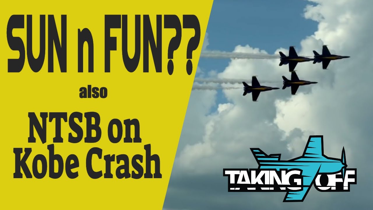 NTSB Report Kobe Crash & will Sun N Fun happen?? TakingOff Ep 136 - YouTube