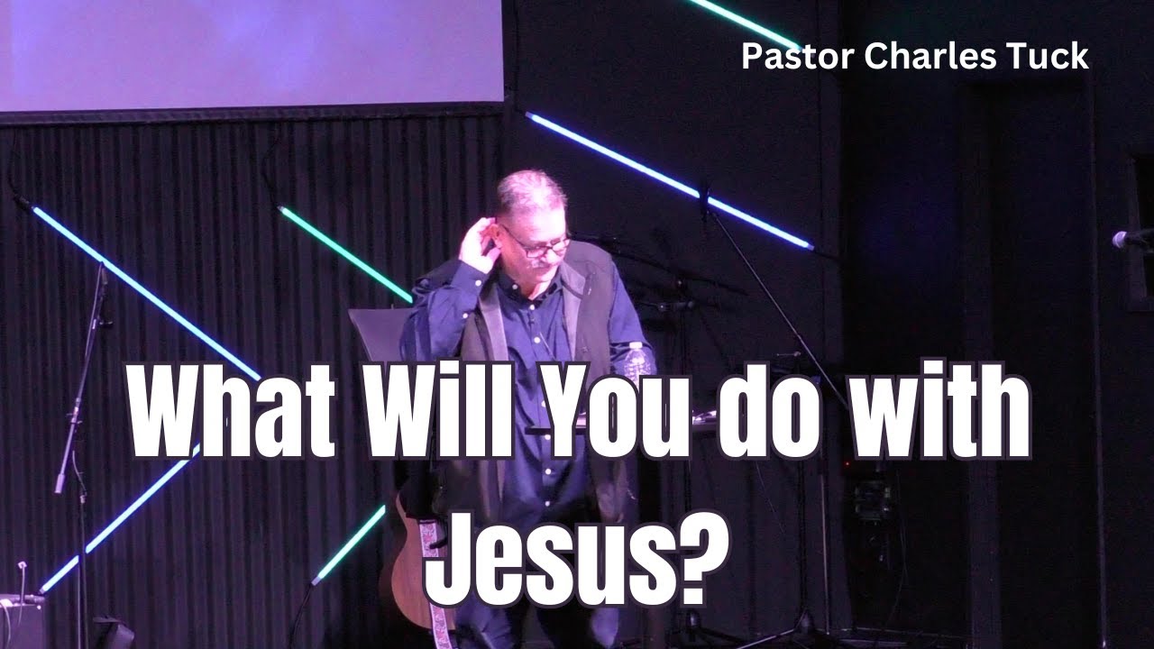 What Will You Do With Jesus? | Pastor Charles Tuck - YouTube