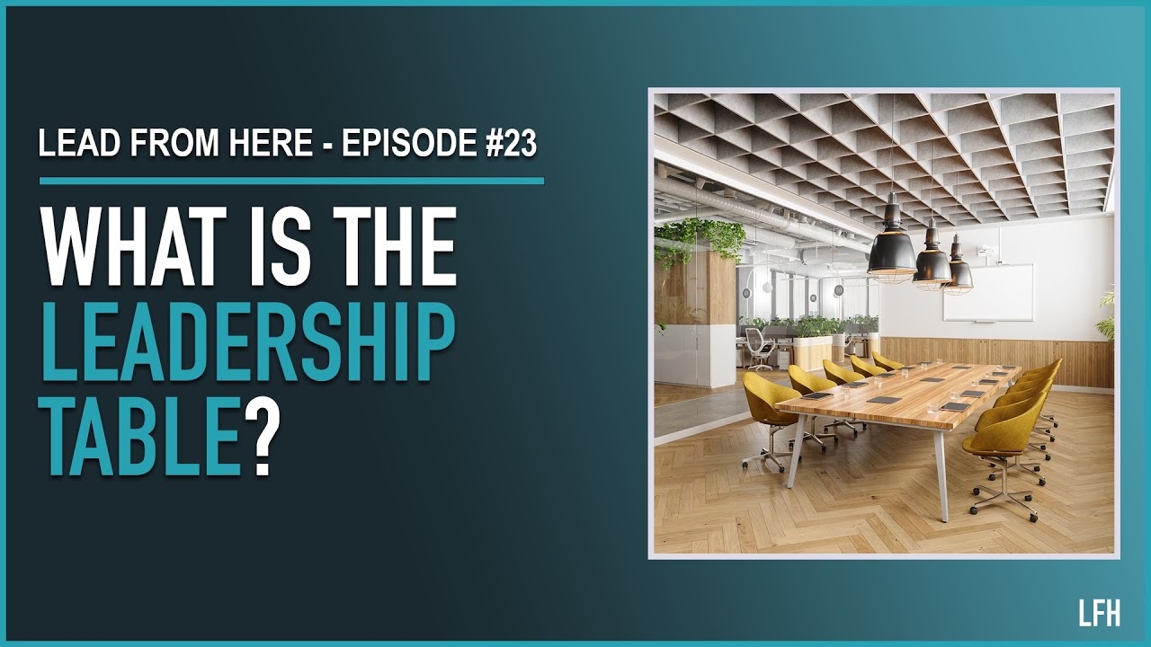 The Leadership Table | Lead From Here #23 - YouTube