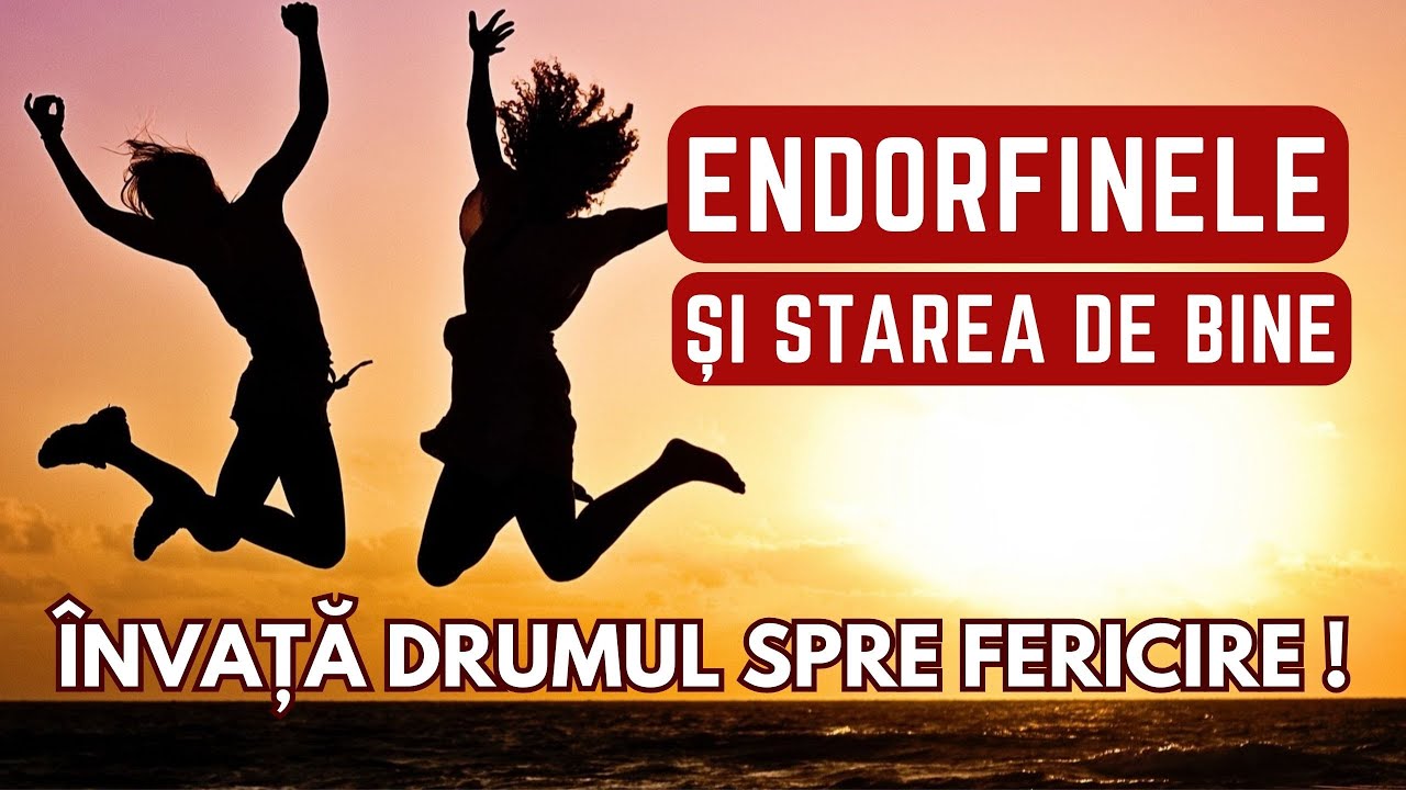 ENDORFINELE și starea de bine. Învață drumul spre fericire! - YouTube