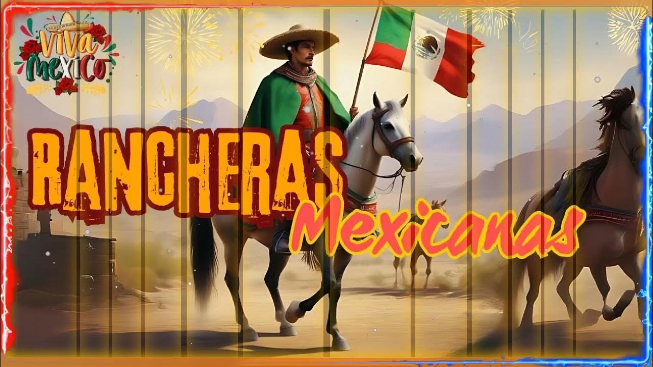 ViVa Mexico ♫♫♫ Clásicas Rancheras Mexicanas, Boleros , Éxitos inmortal ...