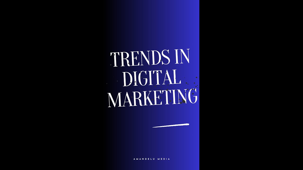Hottest Digital Marketing Trends- AmaNdelu Media - YouTube