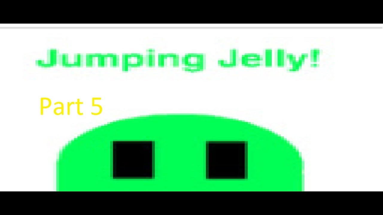 Jumping Jelly Part 5 - YouTube