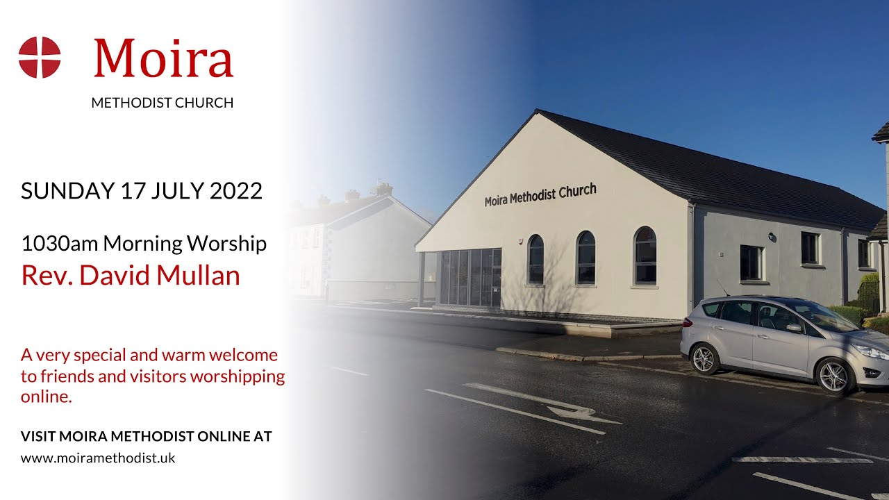 1030am Morning Worship Sunday 17 July 2022 from Moira Methodist Church ...