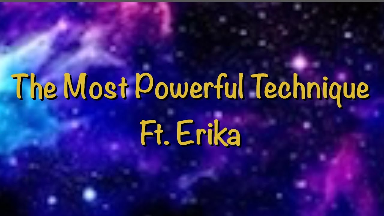 The most powerful technique ft Erika - YouTube