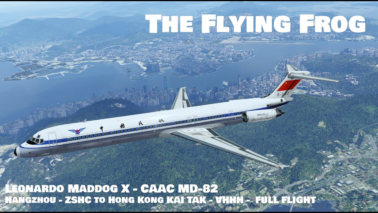 [P3Dv5] Leonardo Maddog MD-82 - CAAC - Hangzhou - ZSHC to Hong Kong Kai ...