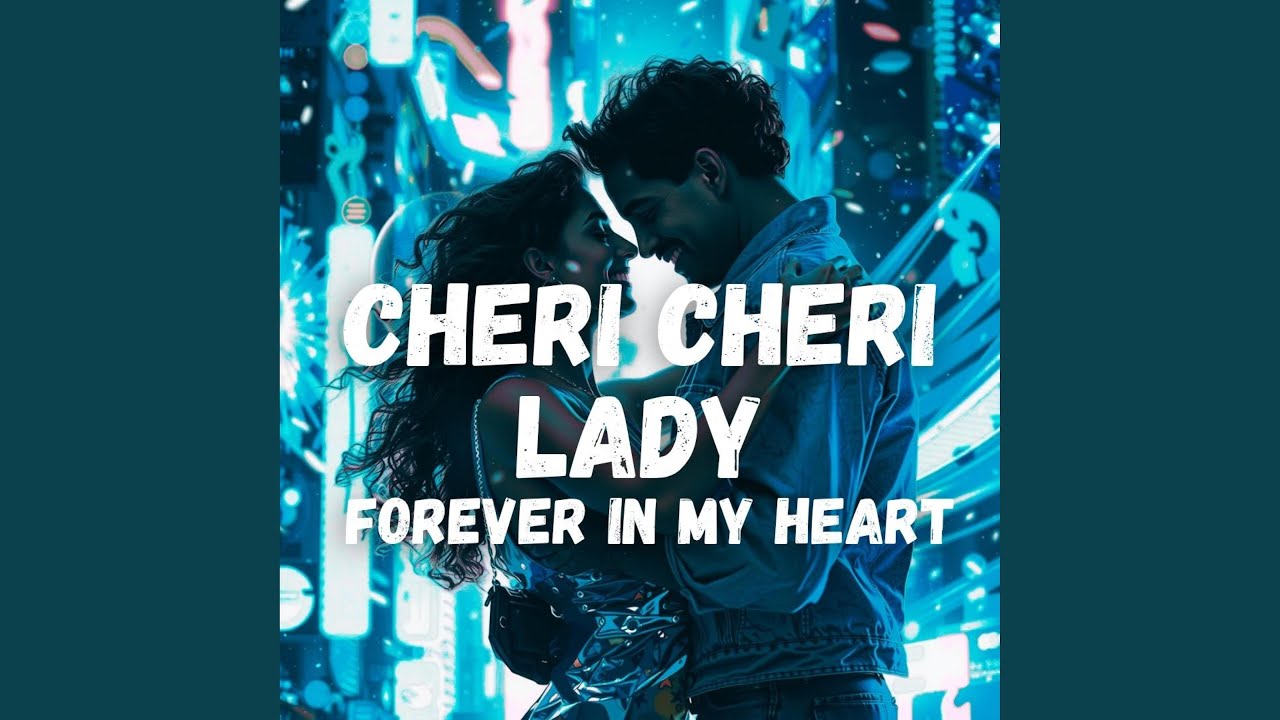 Cheri Cheri Lady (Forever in my heart) - YouTube